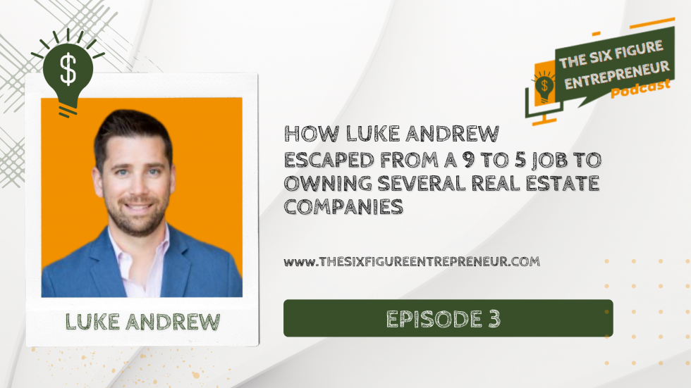Episode 3: How Luke Andrew Escaped From A 9 to 5 Job To Owning Several ...