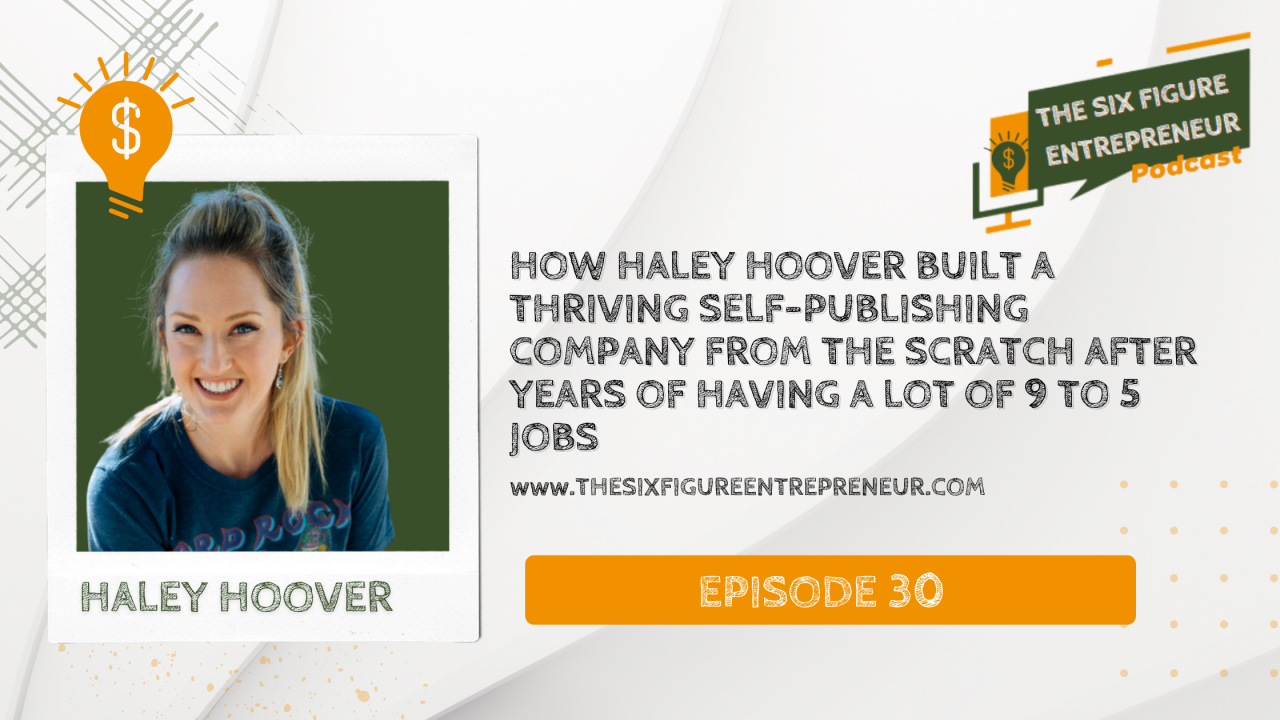 Episode 30: How Haley Hoover Built A Thriving Self-Publishing Company From The Scratch After ...